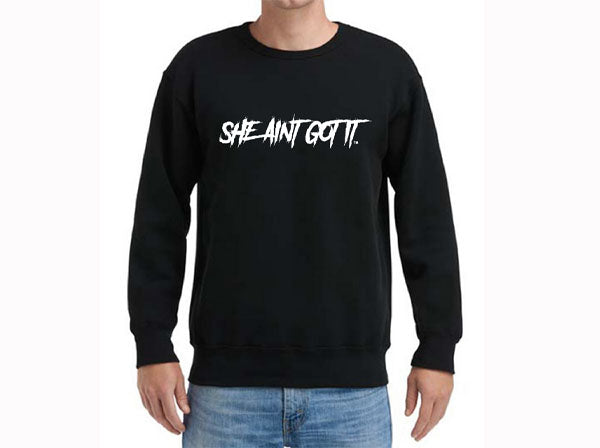 "SHE AIN'T GOT IT" Sweatshirts – G-Unit Brands, Inc.